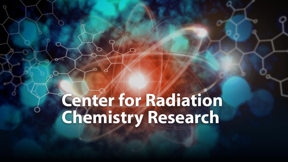 Center for Radiation Chemistry Research - Idaho National Laboratory